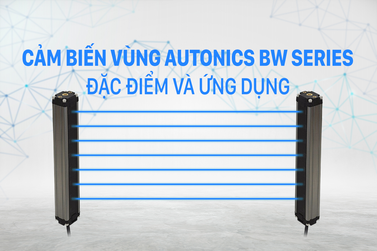Cảm biến vùng Autonics BW series - đặc điểm và ứng dụng