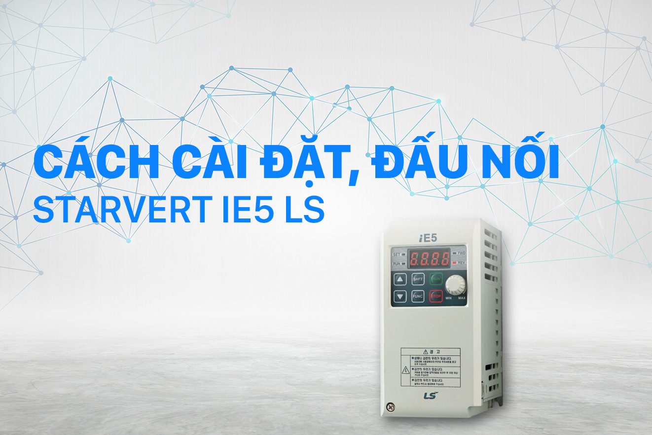 Hướng dẫn cài đặt, đấu nối Starvert IE5 LS